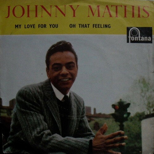 ・アーティスト Johnny Mathis ・タイトル My Love For You / Oh That Feeling ・レーベル・型番 FONTANA 271113TF ・フォーマット 7インチレコード ・コンディション(盤) 良い ...