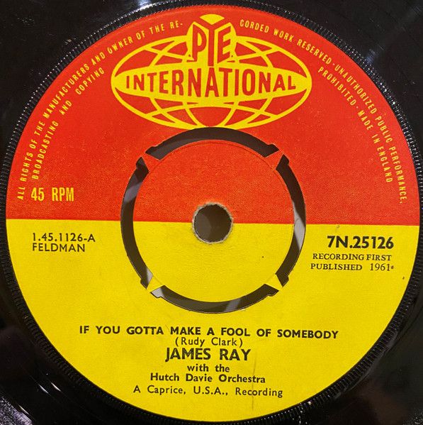 ・アーティスト James Ray ・タイトル If You Gotta Make A Fool Of Somebody / It's Been A Drag ・レーベル・型番 Pye International 7N25126 ・フォーマ...