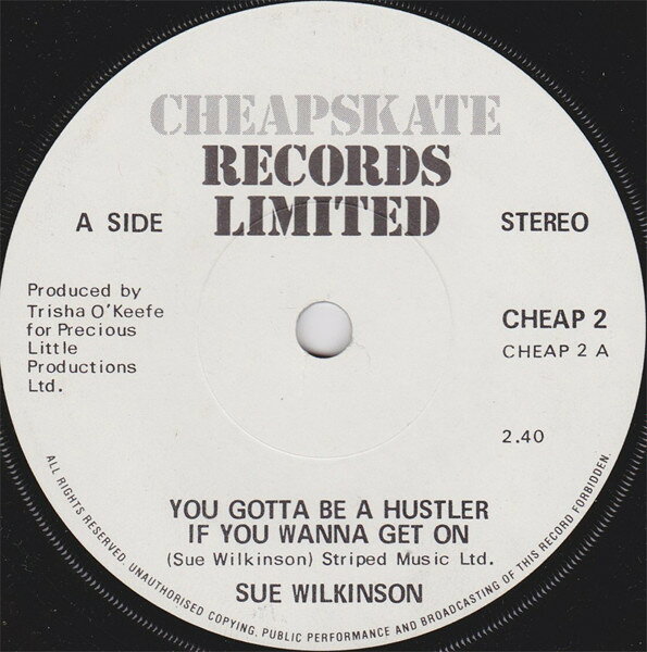 ・アーティスト Sue Wilkinson ・タイトル You Gotta Be A Hustler If You Wanna Get On ・レーベル・型番 Cheapskate Records CHEAP2 ・フォーマット 7インチレコ...