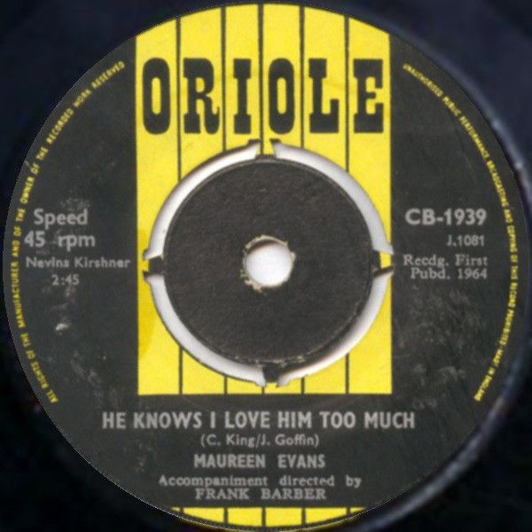 ・アーティスト Maureen Evans ・タイトル He Knows I Love Him Too Much / Don't Believe Him ・レーベル・型番 Oriole CB1939 ・フォーマット 7インチレコード ・コン...