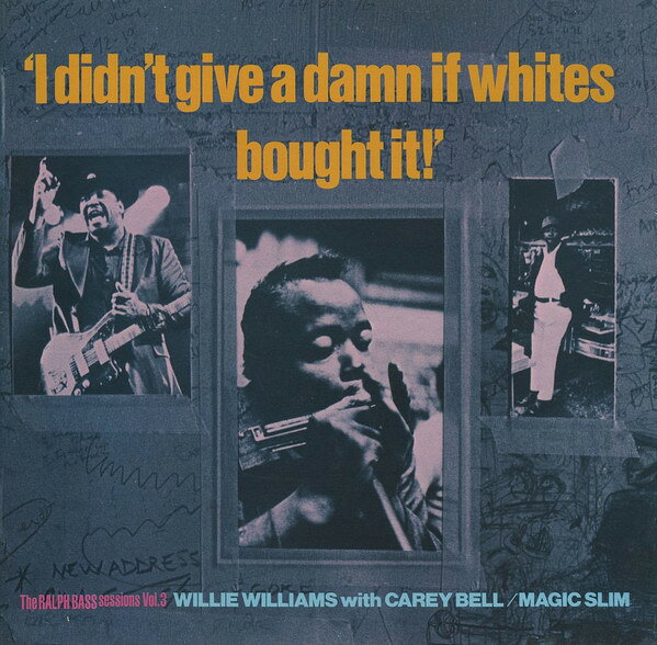 ・アーティスト Willie Williams, Carey Bell / Magic Slim ・タイトル I Didn't Give A Damn If Whites Bought It! - The Ralph Bass Sessio...