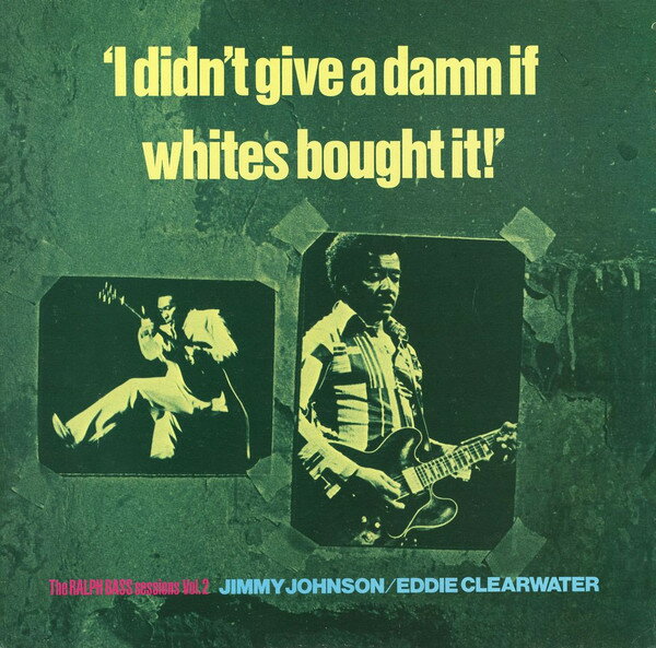 ・アーティスト Jimmy Johnson / Eddie Clearwater ・タイトル I Didn't Give A Damn If Whites Bought It! - The Ralph Bass Session Vol. 2...