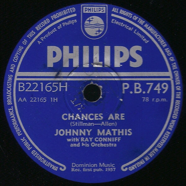 ・アーティスト Johnny Mathis, Ray Conniff & His Orchestra ・タイトル Chances Are / The Twelfth Of Never ・レーベル・型番 PHILIPS PB749 ・フォーマ...