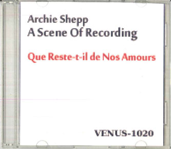 ・アーティスト Archie Shepp ・タイトル A Scene Of Recording-que Reste-t-il De Nos Amous ・レーベル・型番 VENUS RECORDS VENUS1020 ・フォーマット CD ...