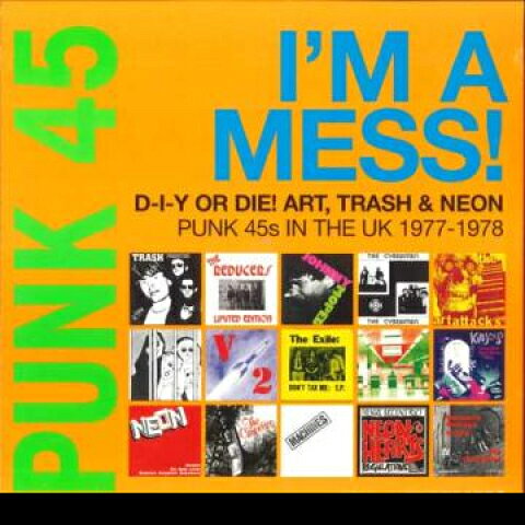 ・アーティスト Various ・タイトル Punk 45: I'm A Mess! D-I-Y Or Die! Art, Trash & Neon ? Punk 45s In The UK 1977-78 (2LP) ・レーベル・型番 S...