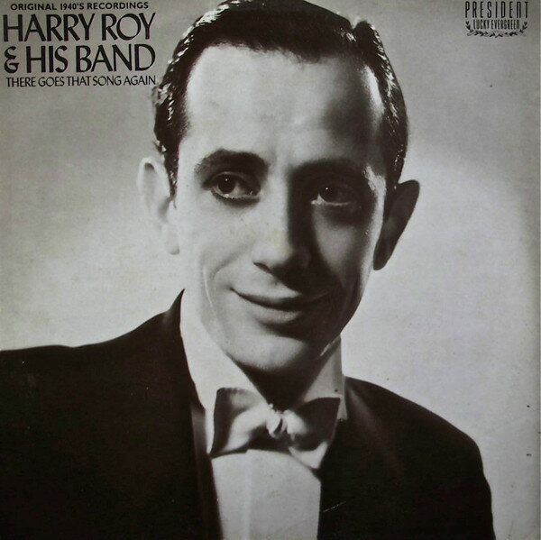 ・アーティスト Harry Roy & His Band ・タイトル There Goes That Song Again - Original 1940's Recordings ・レーベル・型番 President Records PL...