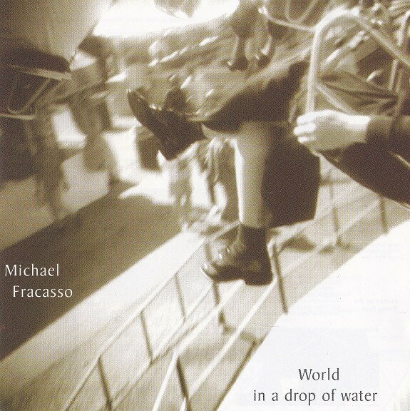 ・アーティスト Michael Fracasso ・タイトル World In A Drop Of Waterworld In A Drop Of Water ・レーベル・型番 Bohemia Beat Records BBEA0008 ・...