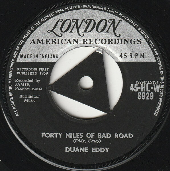 ・アーティスト Duane Eddy ・タイトル Forty Miles Of Bad Road ・レーベル・型番 London Records, London American Recordings 45HLW8929 ・フォーマット 7...
