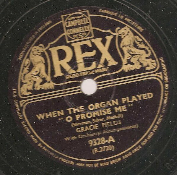 ・アーティスト Gracie Fields ・タイトル When The Organ Played "o Promise Me" / I Love To Whistle ・レーベル・型番 REX 9328 ・フォーマット 78回転SP盤レコ...
