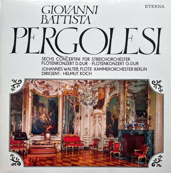 ・アーティスト Giovanni Battista Pergolesi, Johannes Walter, Kammerorchester Berlin, Helmut Koch ・タイトル Sechs Concertini F?r Str...