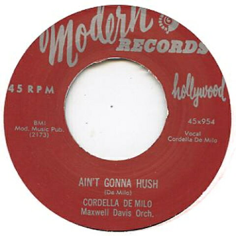 ・アーティスト Cordella De Milo, Maxwell Davis Orch. ・タイトル Ain't Gonna Hush / Lonely Girl ・レーベル・型番 Modern MODERN954 ・フォーマット 7" ...