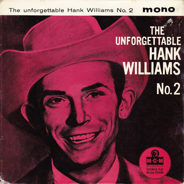 ・アーティスト Hank Williams, His Drifting Cowboys ・タイトル The Unforgettable Hank Williams (No. 2) ・レーベル・型番 MGM Records MGMEP726 ...