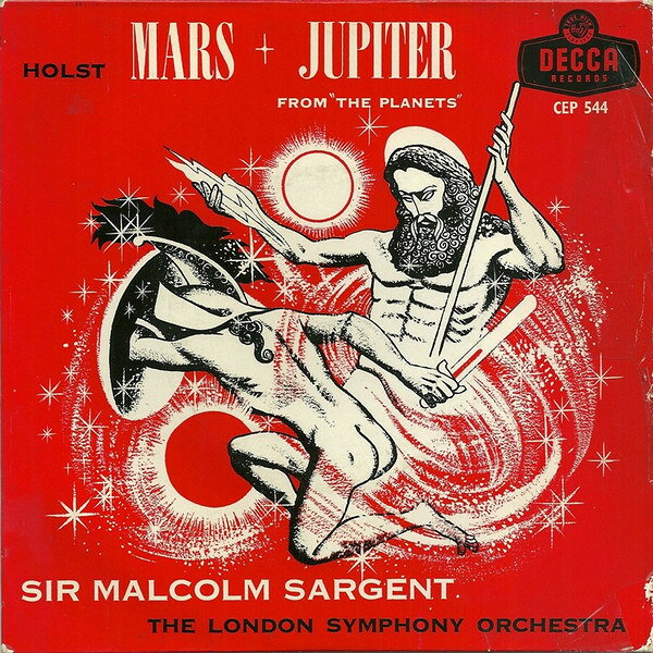 ・アーティスト Holst, Sir Malcolm Sargent, The London Symphony Orchestra ・タイトル Mars + Jupiter From "the Planets" ・レーベル・型番 DECCA...