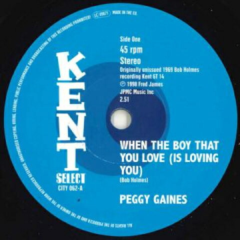 ・アーティスト Peggy Gaines ・タイトル When The Boy That You Love (Is Loving You) / Everybody Knows ・レーベル・型番 KENT CITY062 ・フォーマット 7イ...