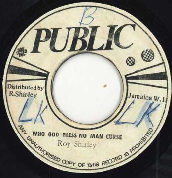 ・アーティスト Roy Shirley , The Thunder Bird All Stars ・タイトル Who God Bless No Man Curse / God Bless Version ・レーベル・型番 Public no...