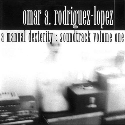 ・アーティスト OMAR RODRIGUEZ LOPEZ ・タイトル A Manual Dexterity: Soundtrack Volume ONe by OMAR RODRIGUEZ LOPEZ (2004-05-03) ・レーベル・...