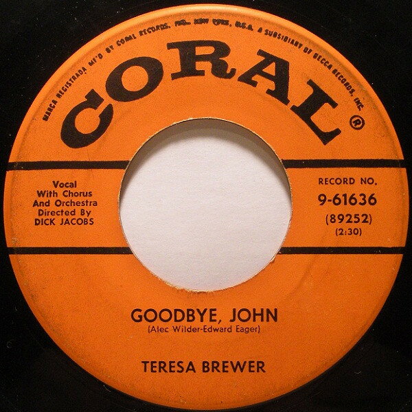 ・アーティスト Teresa Brewer ・タイトル Goodbye, John / A Sweet Old Fashioned Girl ・レーベル・型番 Coral 961636 ・フォーマット 7インチレコード ・コンディション(盤...