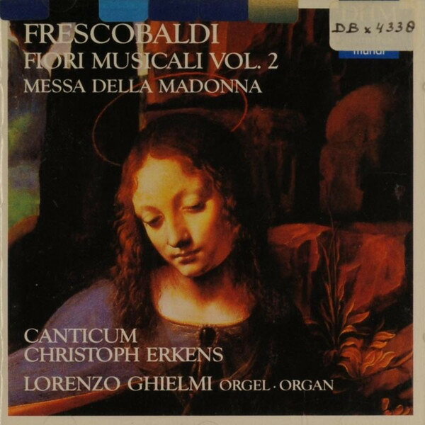 ・アーティスト Girolamo Frescobaldi ・タイトル Fiori Musicali: Messa Della Madonna (Missa Cum Jubilo & Vesper) ・レーベル・型番 Deutsche Har...
