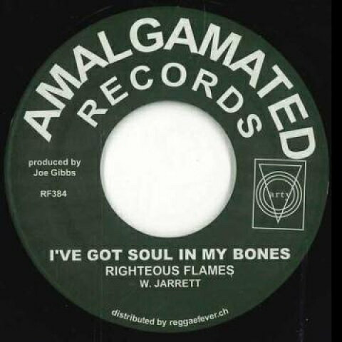・アーティスト Righteous Flames ・タイトル I've Got Soul In My Bones / Oh My Papa ・レーベル・型番 Amalgamated/Reggae Fever RF384 ・フォーマット 7イ...