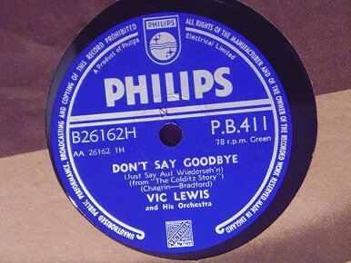 ・アーティスト Vic Lewis & His Orchestra ・タイトル Dont Say Goodbye / Barwick Green ・レーベル・型番 PHILIPS PB411 ・フォーマット 78回転SP盤レコード ・コンデ...
