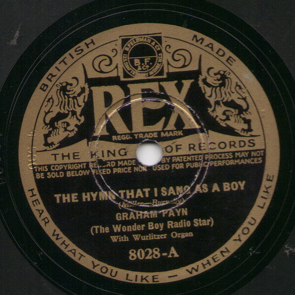 ・アーティスト Graham Payn ・タイトル The Hymn That I Sang As A Boy / As I Knelt Beside That Old Arm-chair ・レーベル・型番 REX 8028 ・フォーマット...