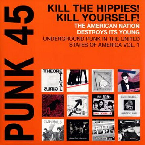 ・アーティスト Various ・タイトル Punk 45 Volume 1 1973-1980: Kill The Hippies! Kill Yourself! The American Nation Destroys Its Youn...