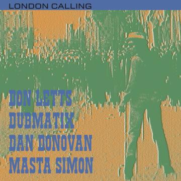 ・アーティスト Don Letts, Dubmatix, Dan Donovan ・タイトル London Calling (Original Mix) (Feat. MASTA SIMON From Mighty Crow) / Lond...