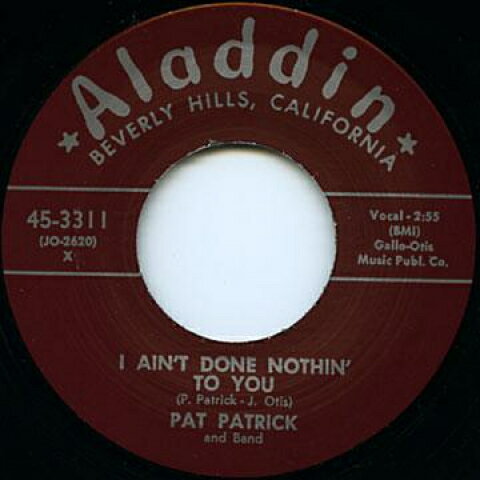 ・アーティスト Pat Patrick ・タイトル I Ain't Done Nothin' To You / Hot Springs ・レーベル・型番 Aladdin ALADDIN3311 ・フォーマット 7インチレコード ・コンディシ...