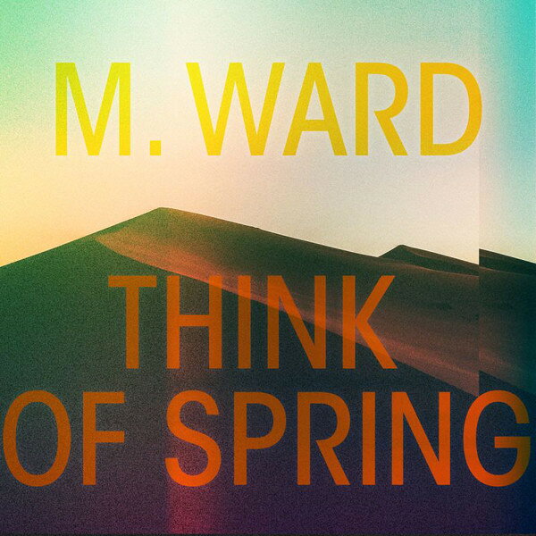 ・アーティスト M. Ward ・タイトル Think Of Spring (Translucent Orange Vinyl) ・レーベル・型番 ANTI 877901 ・フォーマット LPレコード ・コンディション(盤) 新品 (M) ...