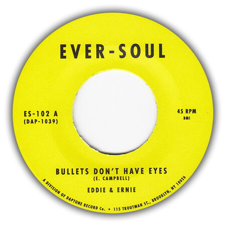 ・アーティスト Eddie & Ernie ・タイトル Bullets Don't Have Eyes / You Make My Life A Sunny Day ・レーベル・型番 DAPTONE DAP1039 ・フォーマット 7インチ...