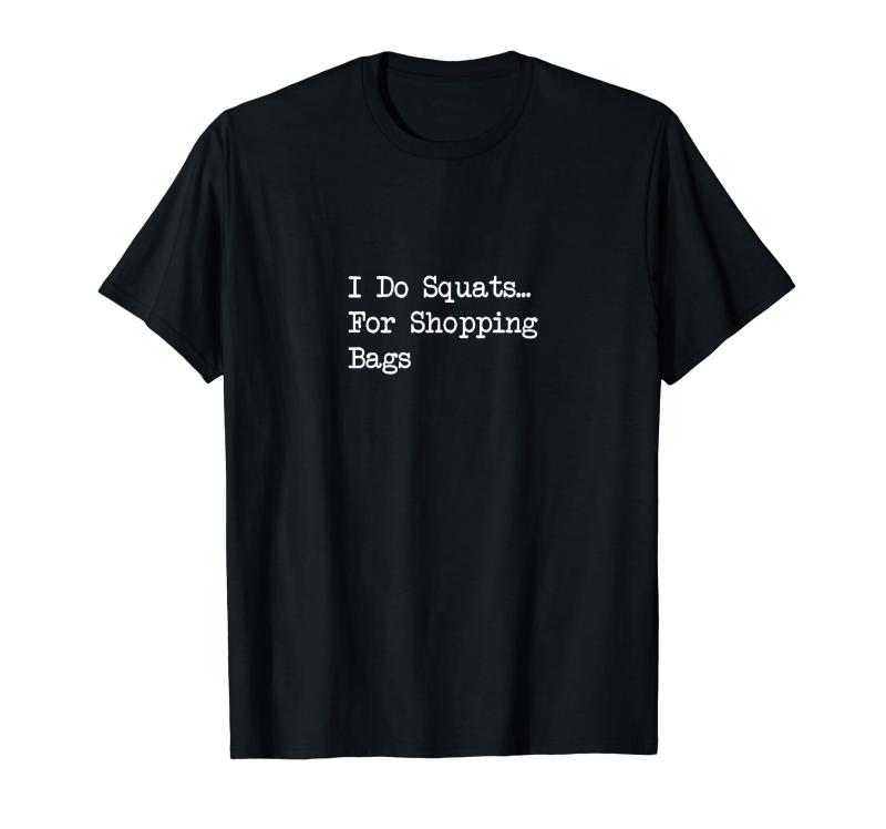 I Do Squats...ショッピングバッグ用 おもしろショッピング引用 Tシャツ買い物袋を持ち運ぶことで脚の日トレーニングを受ける人に。 この皮肉な言葉は、ダンベルよりも重い買い物袋を好む人に最適です。ジムよりもスクワットを多く行った方...