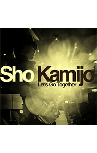 &nbsp;&nbsp;&nbsp; Let’s　Go　Together の詳細 LAでの留学経験を経て、日本のR＆B系アーティスト作品への参加やバンド・メンバーとして活躍する新鋭ギタリスト、Sho Kamijoのオリジナル・アルバム。Ma...