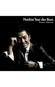 &nbsp;&nbsp;&nbsp; Nothin’　but　the　Bass の詳細 発売元: キングレコード株式会社 アーティスト名: 櫻井哲夫 カナ: ナッシンバットザベース NOTHIN' BUT THE BASS / サクライテツ...
