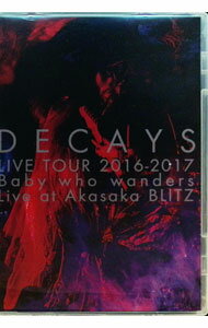 &nbsp;&nbsp;&nbsp; "DECAYS　LIVE　TOUR　2016−2017　Baby　who　wanders　Live　at　Akasaka　BLITZ　完全限定生産版" の詳細 発売元: Dreamusic カナ: ディ...