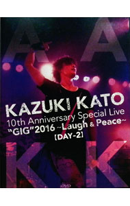 &nbsp;&nbsp;&nbsp; KAZUKI　KATO　10th　Anniversary　Special　Live“GIG”2016−Laugh＆Peace−ALL　ATTACK　KK【DAY−2】 の詳細 発売元: テイチクエンタテ...