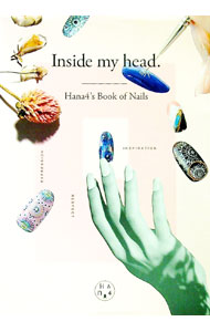 &nbsp;&nbsp;&nbsp; Inside　my　head　Hana4’s　Book　of　Nails 単行本 の詳細 いま世界中が注目する気鋭のネイルアーティストHana4。その頭の中を「Art」「Beauty　＆　Body」「C...