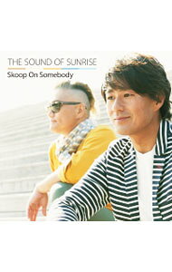 &nbsp;&nbsp;&nbsp; "【CD＋DVD】THE　SOUND　OF　SUNRISE　初回限定盤" の詳細 発売元: 株式会社ソニー・ミュージックレーベルズ　エスエムイーレコーズ アーティスト名: Skoop　On　Somebo...