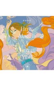 &nbsp;&nbsp;&nbsp; "How　Much　I　Love　You" の詳細 発売元: 株式会社バンダイナムコミュージックライブ アーティスト名: 叶 カナ: ハウマッチアイラブユー HOW MUCH I LOVE YOU / ...