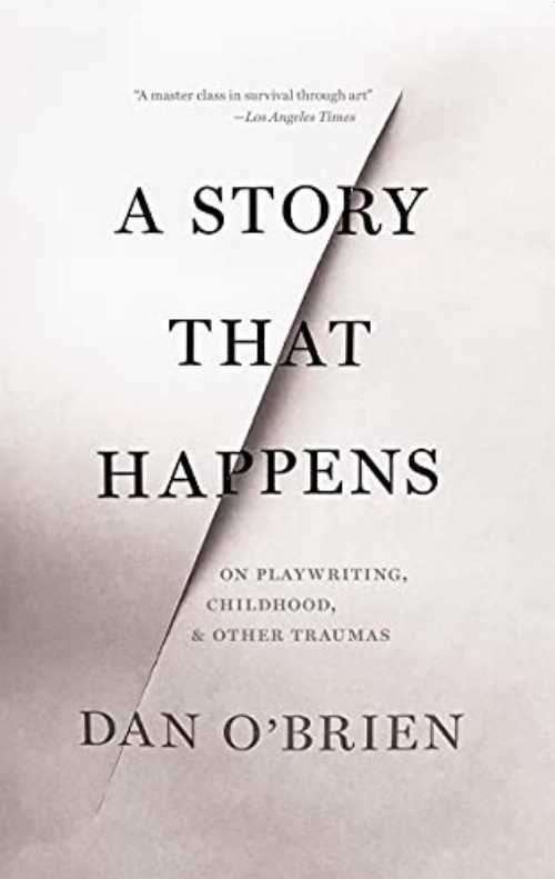 タイトル: Story That Happens: On Playwriting, Childhood, & Other Traumas著者: Dan O'Brien出版社: Dalkey Archive Press出版日: 2021年09...