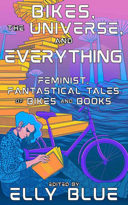 タイトル: Bikes, the Universe, and Everything: Feminist, Fantastical Tales of Bikes and Books著者: Elly Blue出版社: Microcosm Pub...