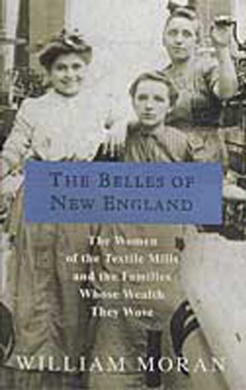 タイトル: Belles of New England: The Women of the Textile Mills and the Families Whose Wealth They Wove著者: William Moran出版社:...