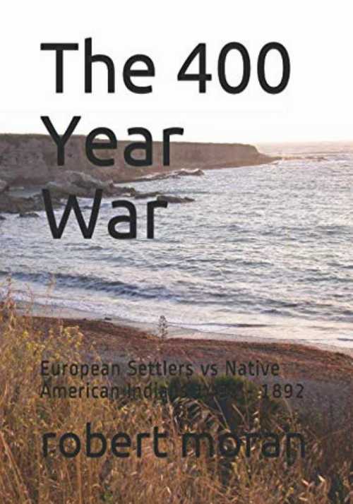 タイトル: The 400 Year War: European Settlers vs Native American Indians 1492 - 1892著者: robert moran出版社: Independently publi...