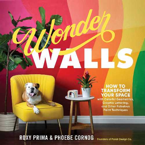 タイトル: Wonder Walls: How to Transform Your Space with Colorful Geometrics, Graphic Lettering, and Other Fabulous Paint Te...