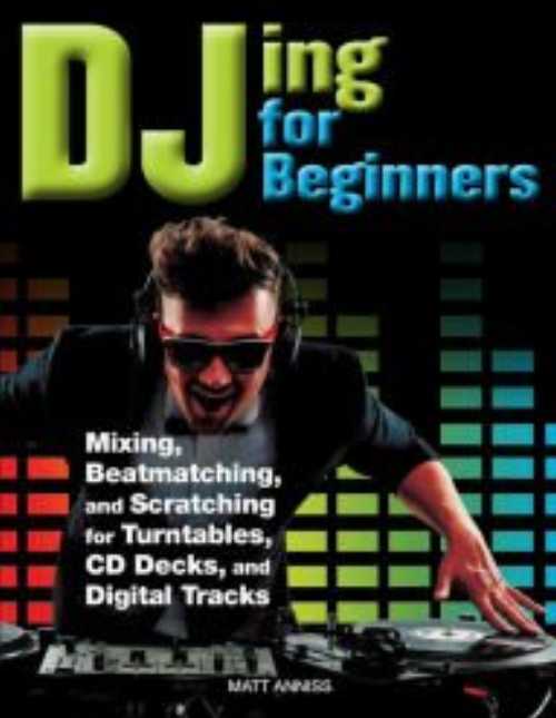 タイトル: DJing for Beginners: Mixing, Beatmatching, and Scratching for Turntables, CD Decks, and Digital Tracks著者: Matt Ann...