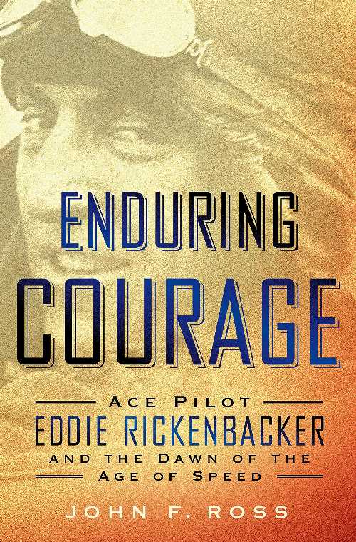 タイトル: Enduring Courage: Ace Pilot Eddie Rickenbacker and the Dawn of the Age of Speed: Ace Pilot Eddie Rickenbacker and ...
