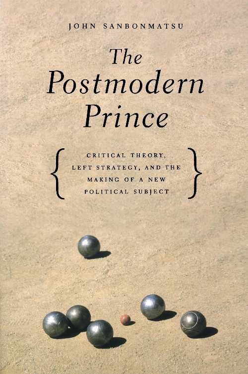 タイトル: Postmodern Prince: Critical Theory, Left Strategy, and the Making of a New Political Subject著者: John Sanbonmatsu出版...