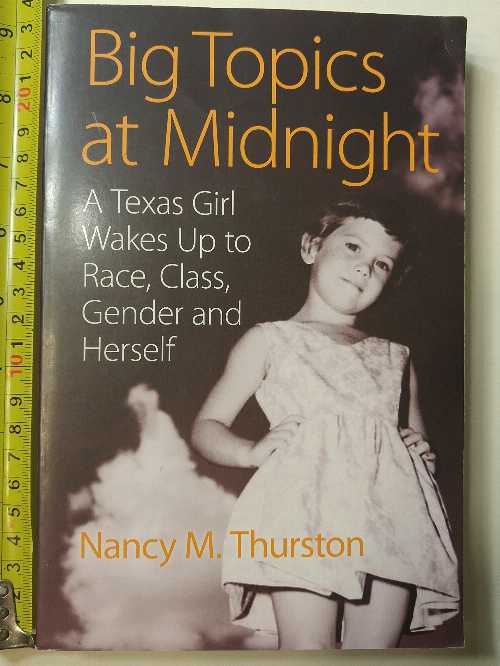 タイトル: Big Topics at Midnight: A Texas Girl Wakes Up to Race, Class, Gender and Herself著者: Nancy M. Thurston出版社: Rosegate...