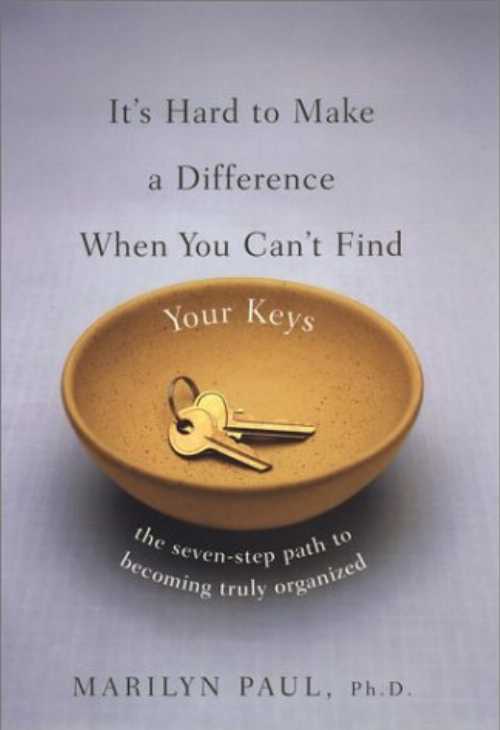 タイトル: It's Hard to Make a Difference When You Can't Find Your Keys: The Seven-Step Path to True Organization著者: Marilyn ...