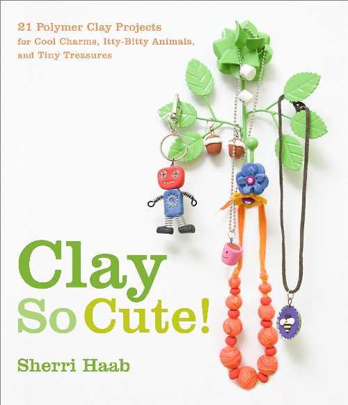 タイトル: Clay So Cute!: 21 Polymer Clay Projects for Cool Charms, Itty-Bitty Animals, and Tiny Treasures著者: Sherri Haab出版社:...