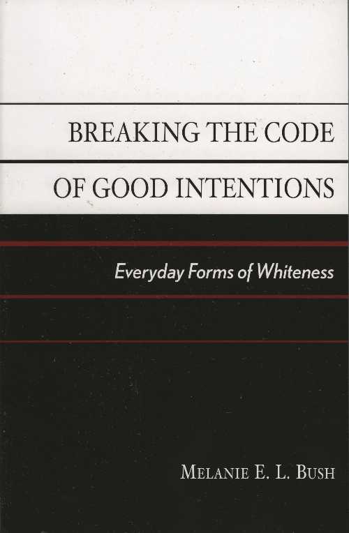 タイトル: Breaking the Code of Good Intentions: Everyday Forms of Whiteness著者: Melanie E L Bush出版社: Rowman & Littlefield Pub...